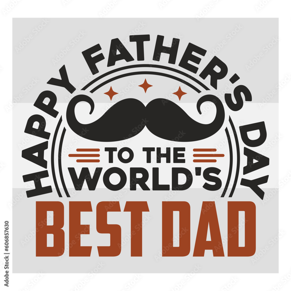 Happy Fathers Day To The Worlds Best Dad Dad Svg First Fathers Day