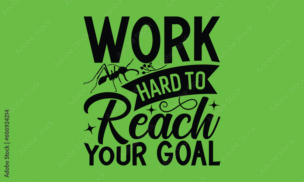 Work hard to reach your goal - Ant svg typography t-shirt design, this ...