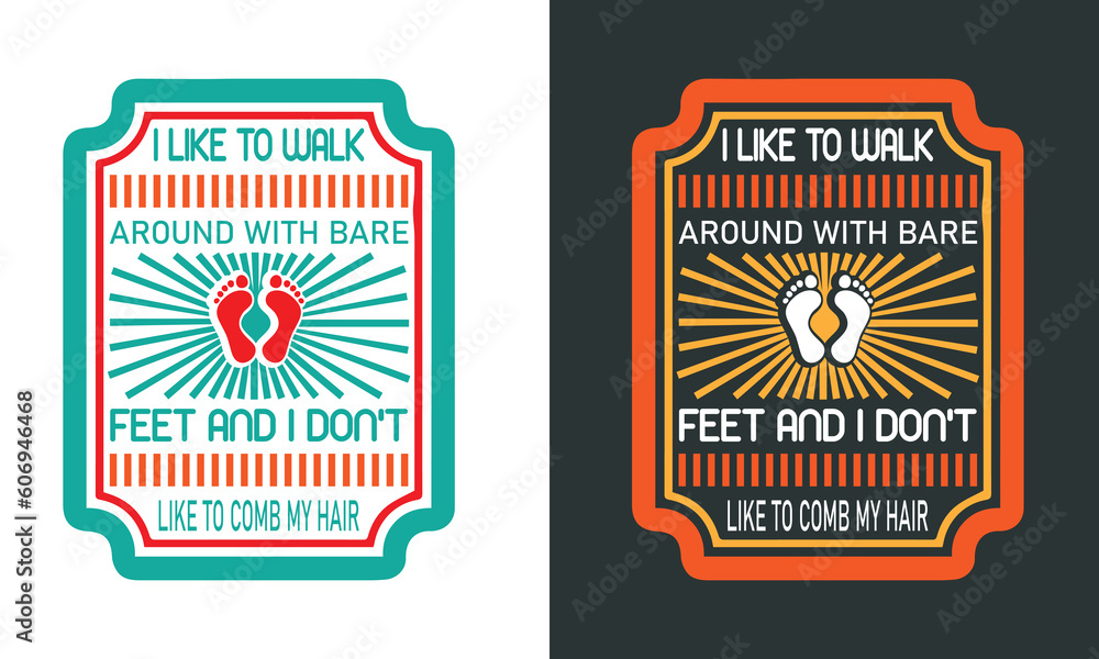 Funny Walking Slogan-I Like to Walk Around With Bare Feet And I Don't ...