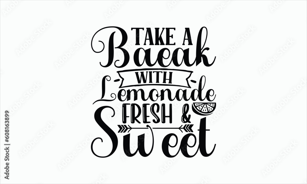 Vecteur Stock Take A Break With Lemonade Fresh & Sweet - Lemonade svg t ...