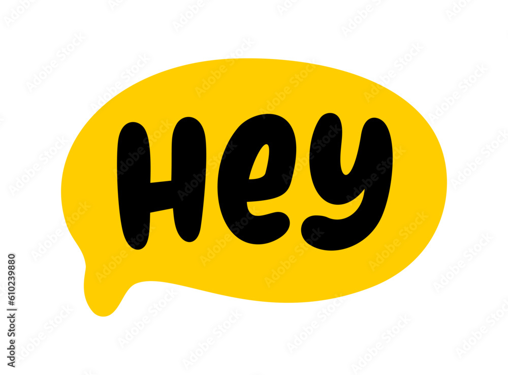 HEY text speech bubble. Hey, hi, hello, psst. Hey word on text box ...