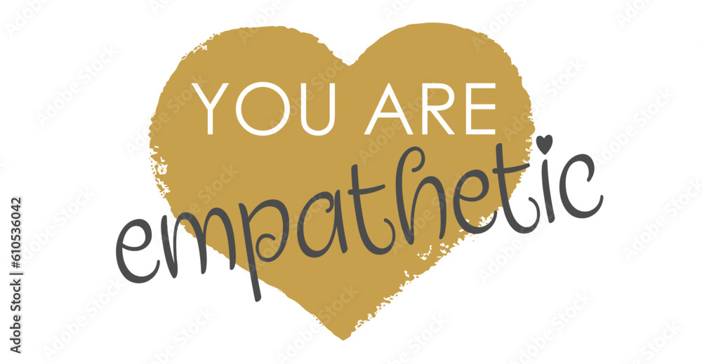 You Are Empathetic - Modern Gold Heart Handwritten Lettering and Vector ...
