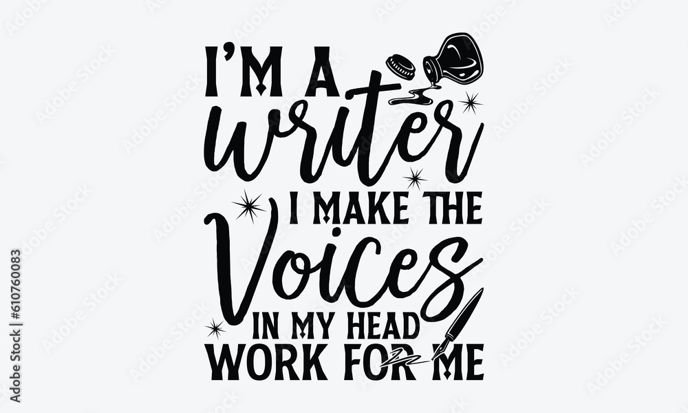 Vetor de I am a writer I make the voices in my head work for me ...