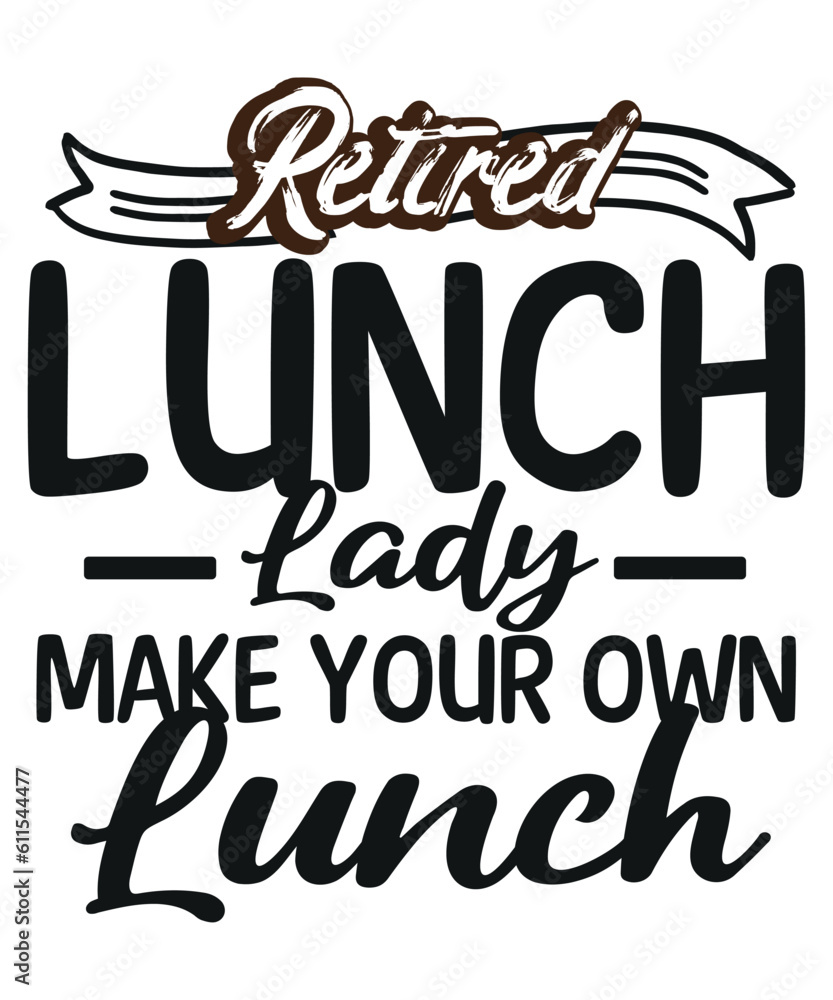 Lunch Lady Retired Make your own Lunch Cafeteria T-Shirt design vector ...