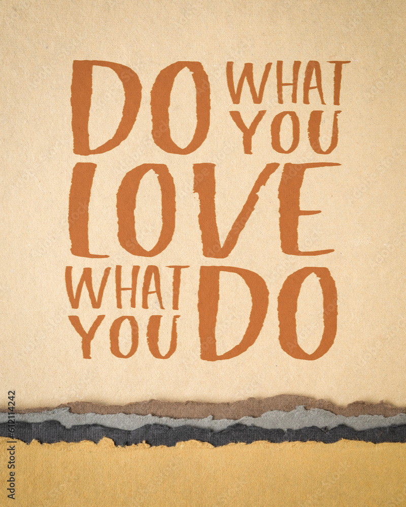 do what you love, love what you do - motivational word abstract on an ...