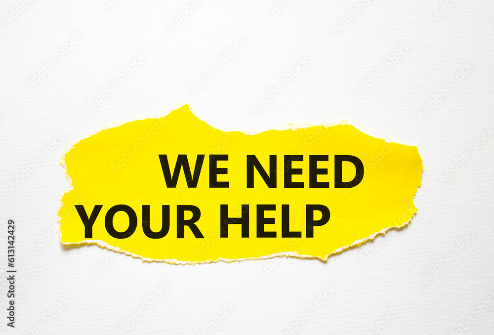We need your help symbol. Torn yellow paper with words We need your ...