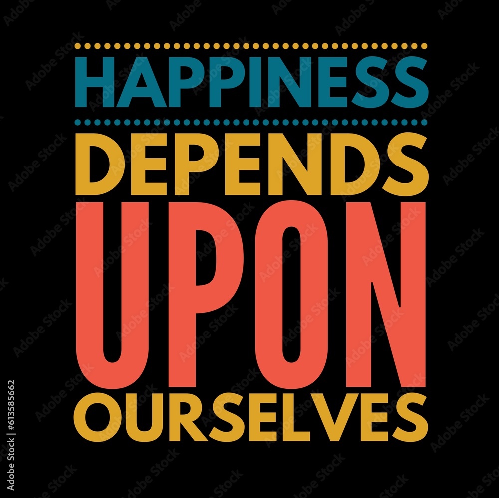 Happiness depends upon ourselves motivational quotes with a black ...