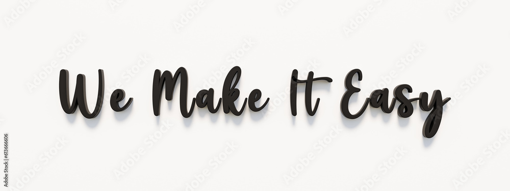 We make it easy. Black capital letters against white background. Easy ...