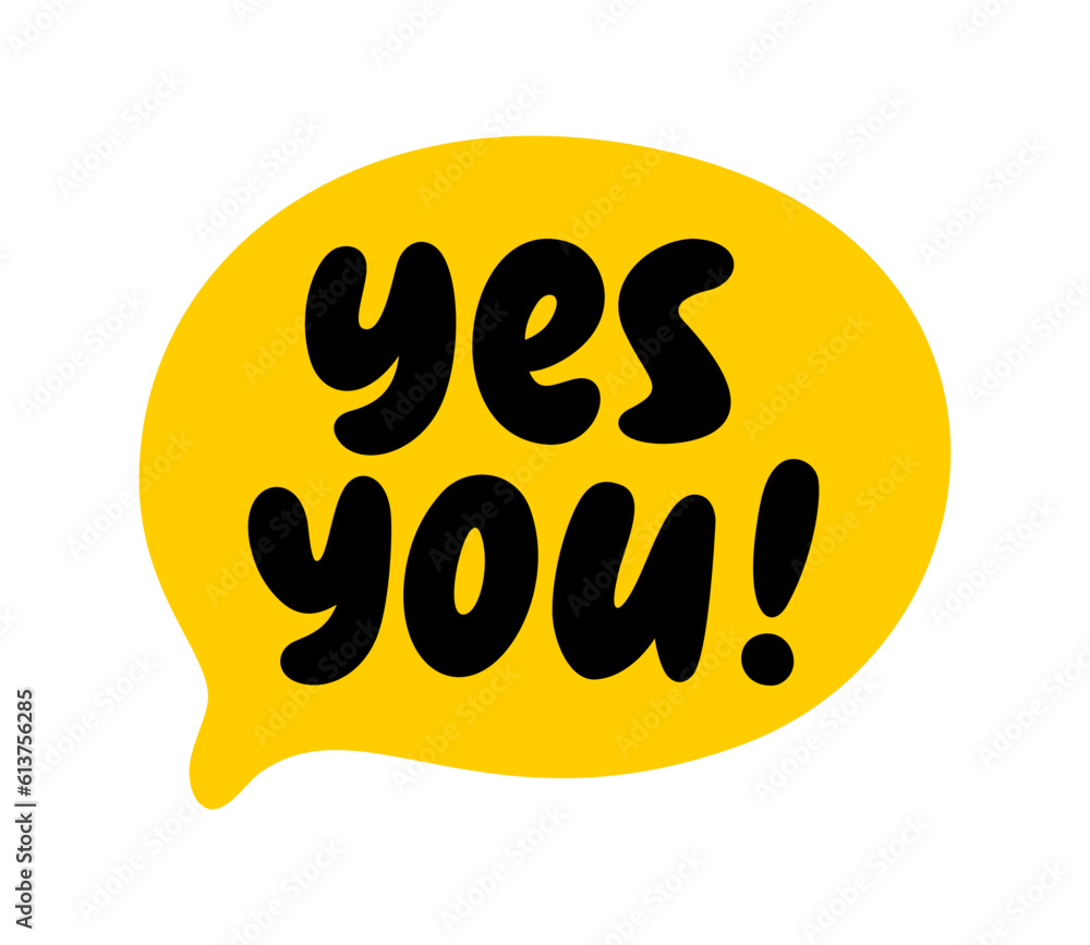 YES YOU text speech bubble. Hey you, hi, hello, psst. Yes you word on ...