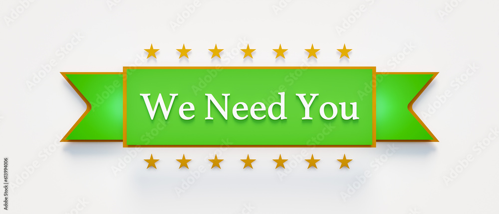 We Need You. Banner, short phrase, text sign with the words "we need ...