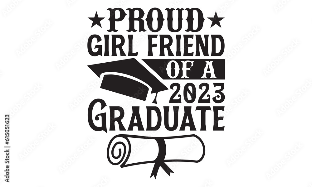 Proud Girl Friend Of A 2023 Graduate - Graduation T Shirt Design, Hand ...