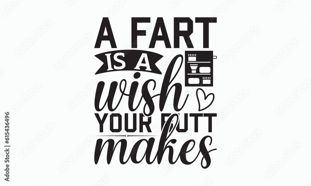 A Fart Is A Wish Your Butt Makes - Bathroom T-shirt Design, Hand ...