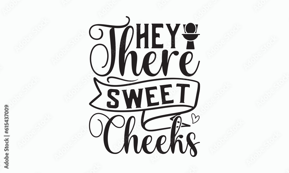 Hey There Sweet Cheeks - Bathroom Svg Design, Hand-drawn lettering ... Hey There Sweet Cheeks - Bathroom Svg Design, Hand-drawn lettering ...