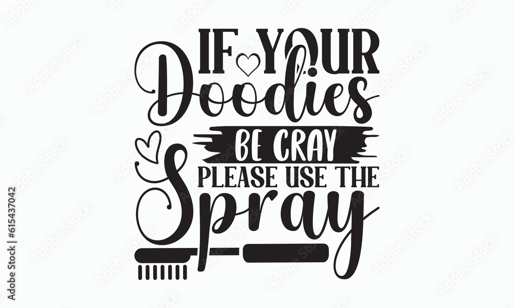 If Your Doodies Be Cray Please Use The Spray - Bathroom T-shirt Design ...