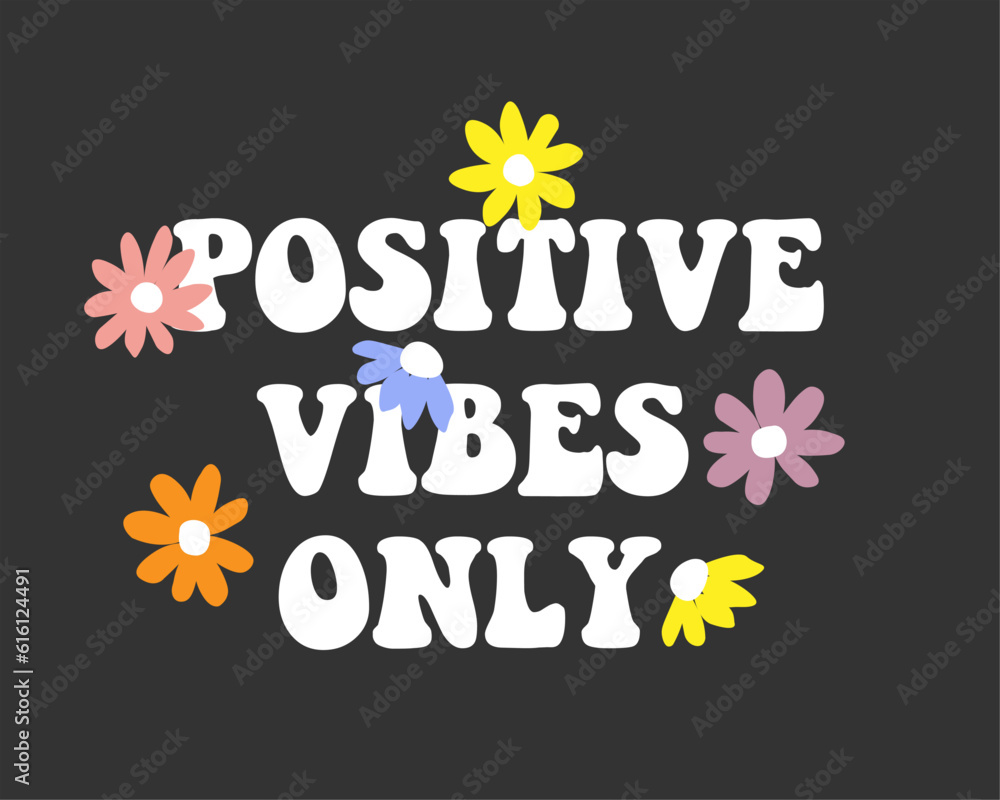 Positive vibes only slogan with cute cartoon flowers, vector for ...