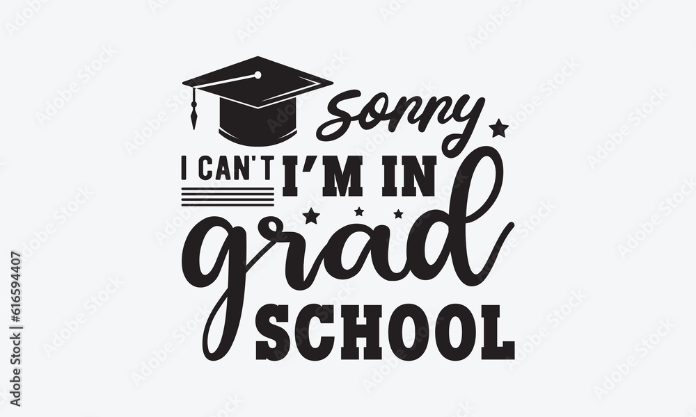 Sorry I Can t I m In Grad School Svg Graduation SVG Class Of 2023 sorry-i-can-t-i-m-in-grad-school-svg-graduation-svg-class-of-2023