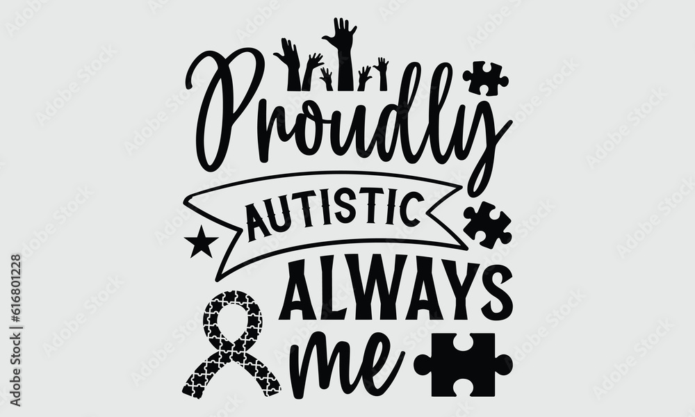 Proudly autistic always me- Autism t- shirt and svg design, Hand drawn ...