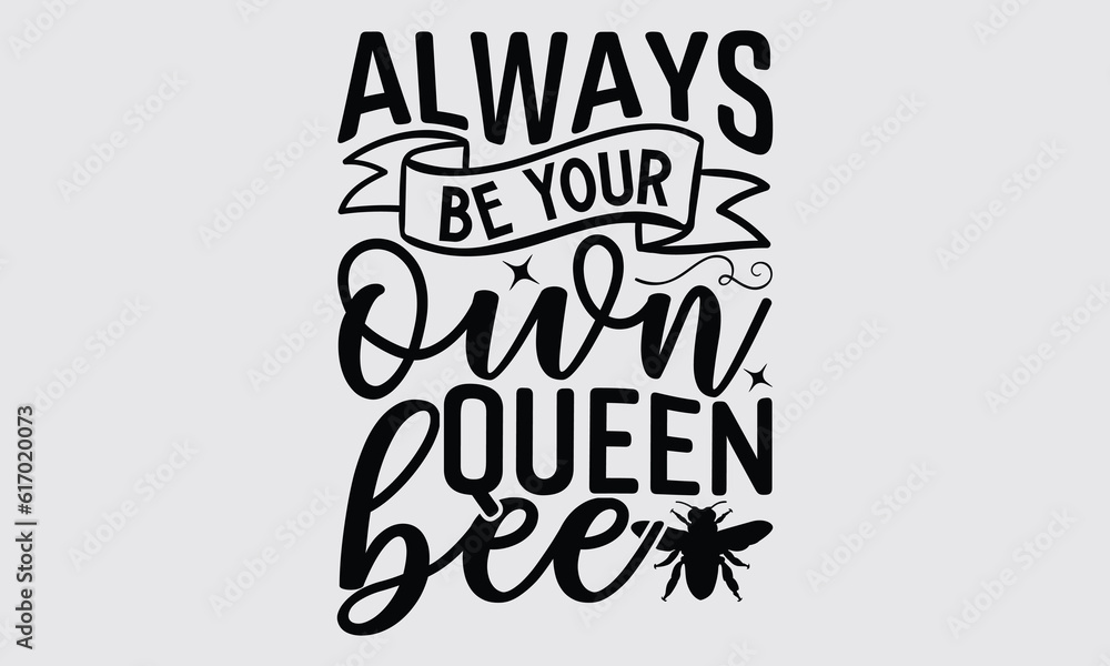 Always Be Your Own Queen Bee - Bee SVG Design, Hand drawn lettering ...