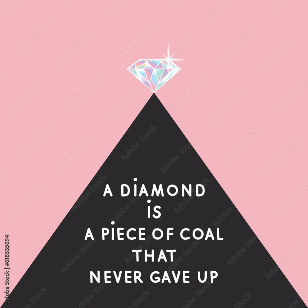 A Diamond is a Piece of Coal that Never Gave Up motivational slogan on ...