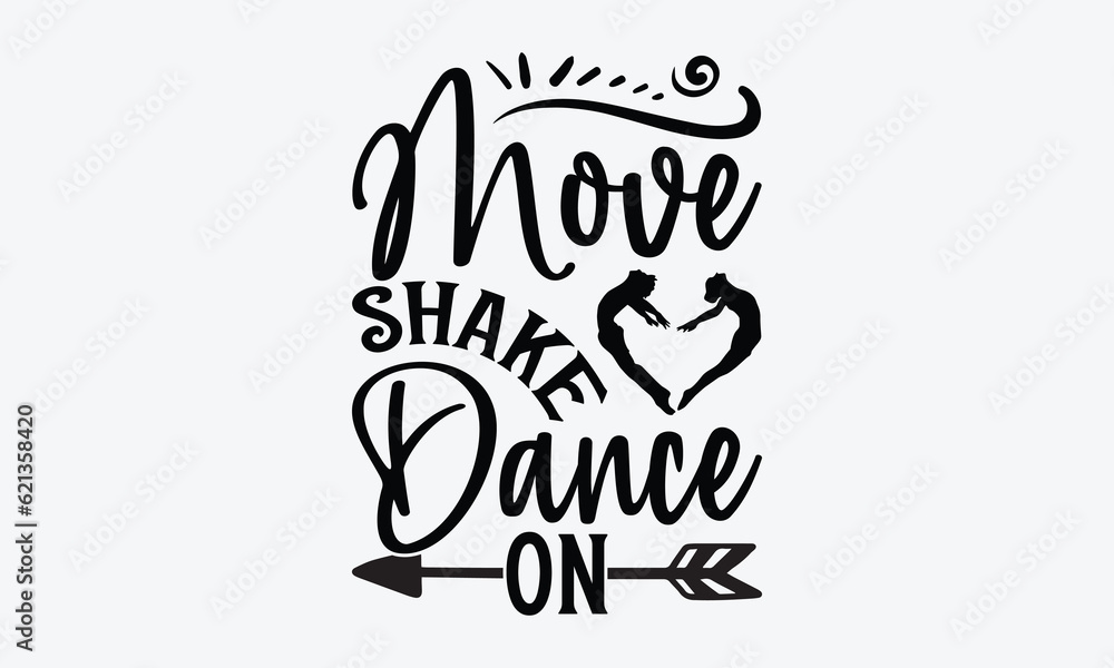 Move Shake Dance On - svg typography t-shirt design, Hand-drawn ...