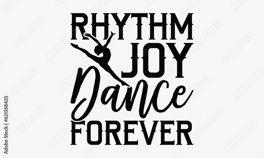 Rhythm Joy Dance Forever - svg typography t-shirt design, Hand-drawn ...