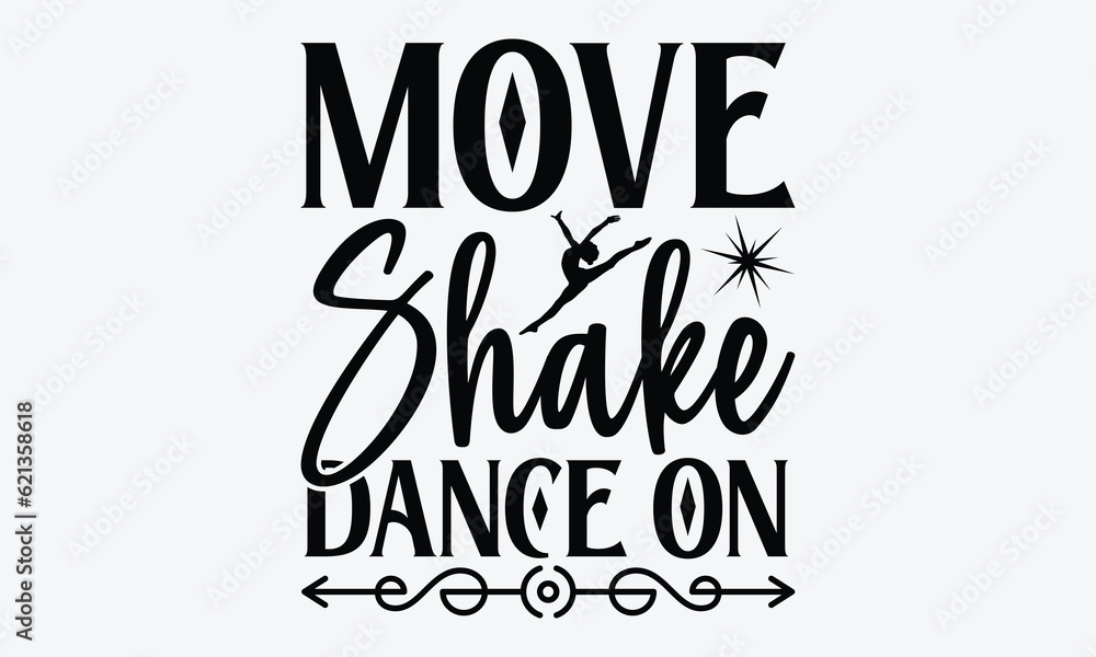 Move Shake Dance On - svg typography t-shirt design, Hand-drawn ...