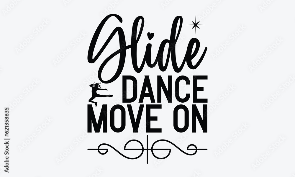 Glide Dance Move On - svg typography t-shirt design, Hand-drawn ...