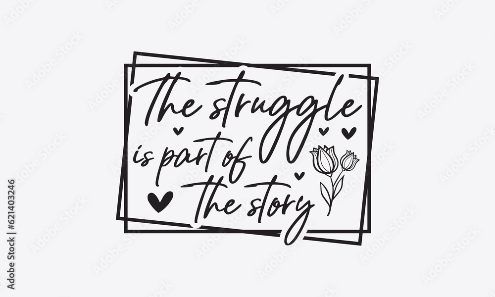 The Struggle Is Part Of The Story Svg Inspirational Quotes Bundle Svg the-struggle-is-part-of-the-story-svg-inspirational-quotes-bundle-svg