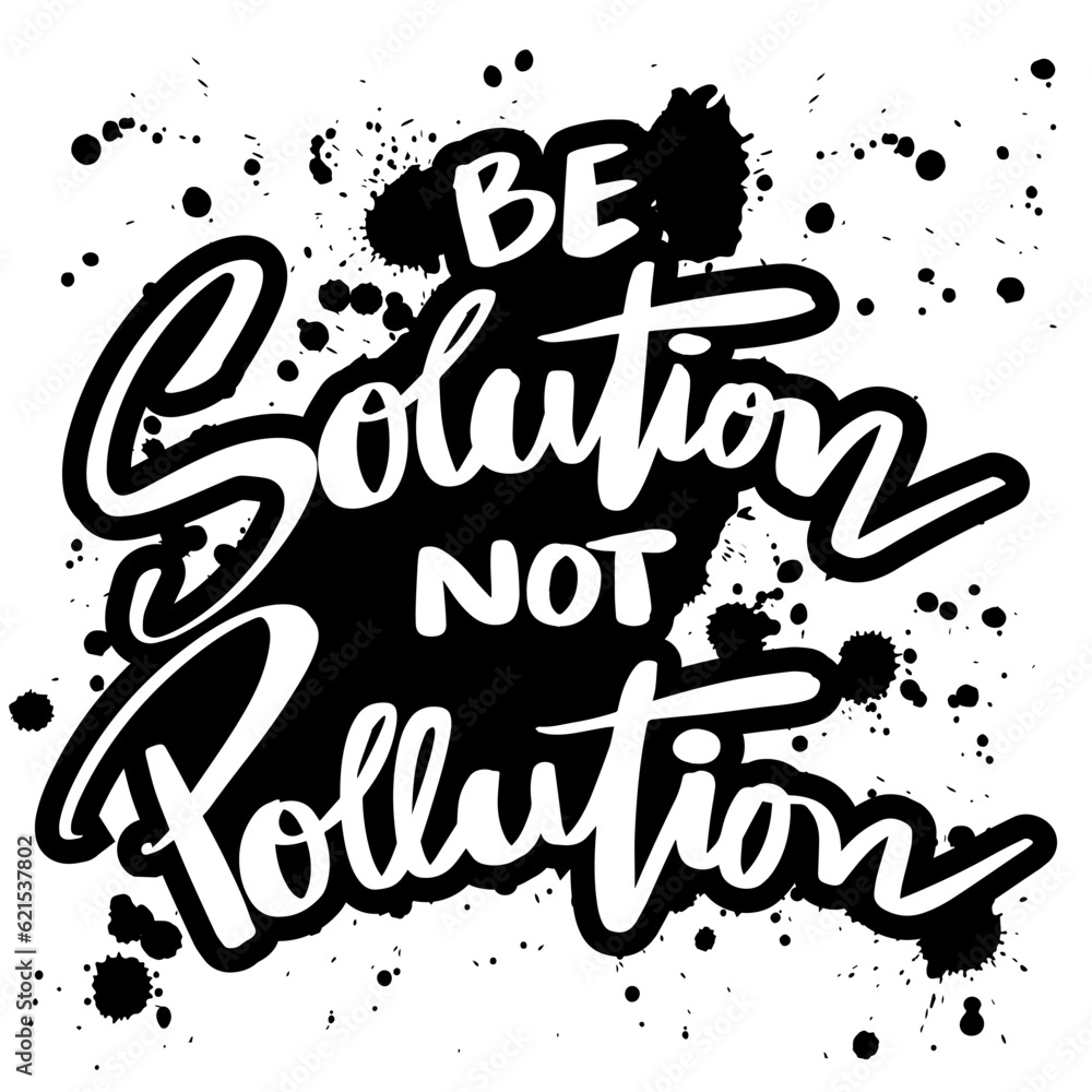 Be solution not pollution, hand lettering. Poster quotes concept. Stock ...