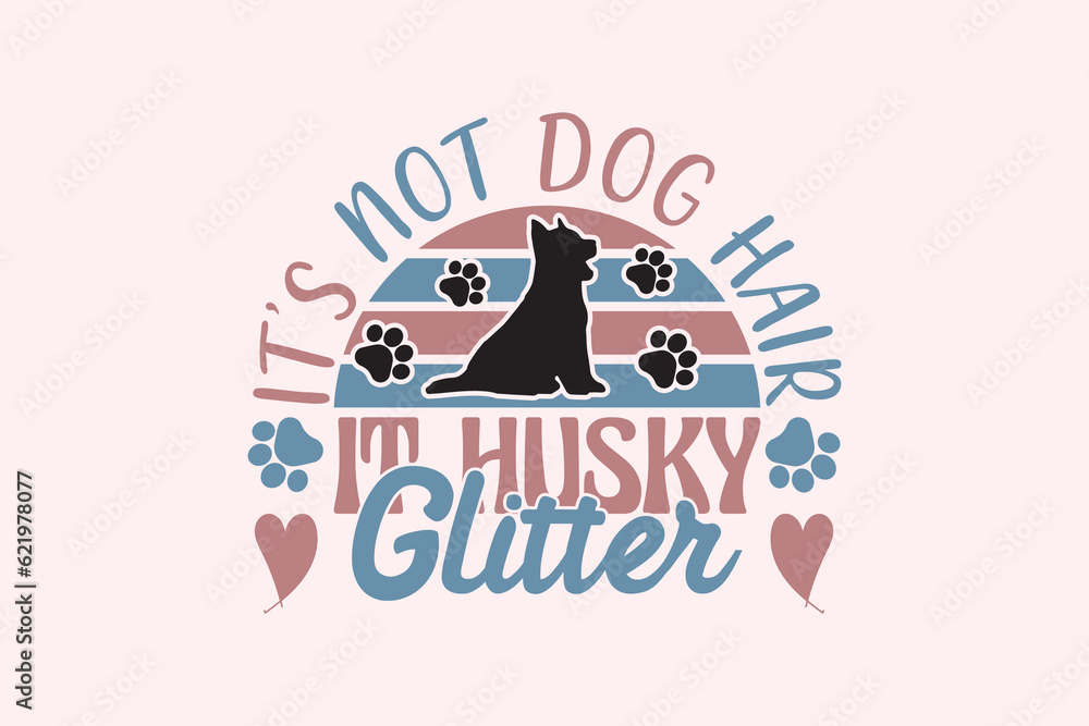 Husky Dog Quote EPS Design. It's Not Dog Hair It Husky Glitter. Vector ...
