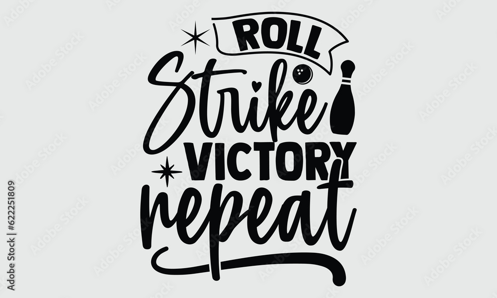Roll Strike Victory Repeat- Bowling t- shirt design, Hand written ...