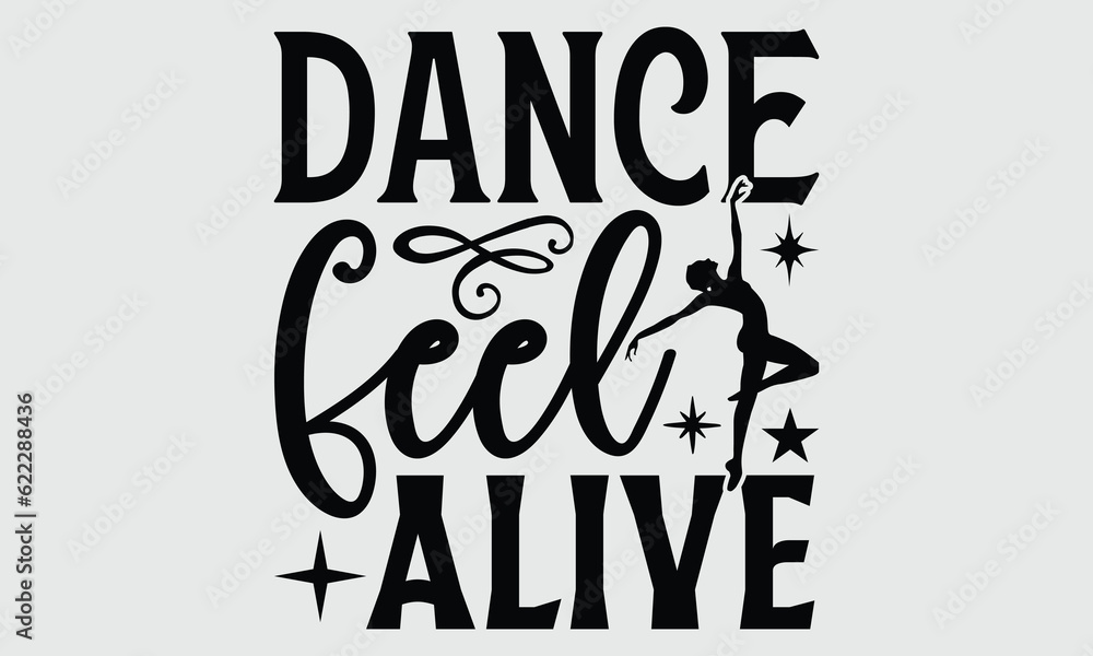 Vetor de Dance Feel Alive- Dance svg and t-shirt design, Hand drawn ...