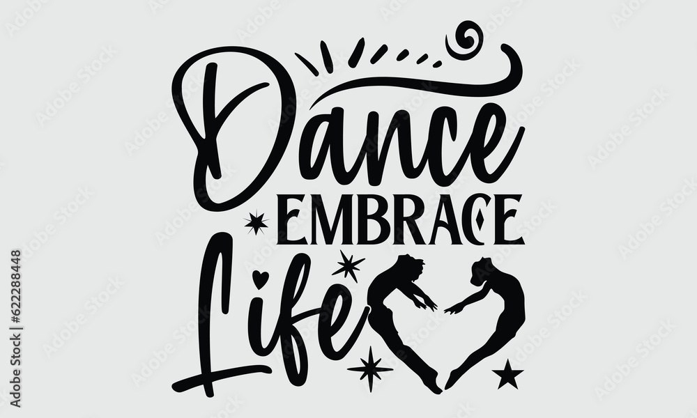Dance Embrace Life- Dance svg and t-shirt design, Hand drawn lettering ...