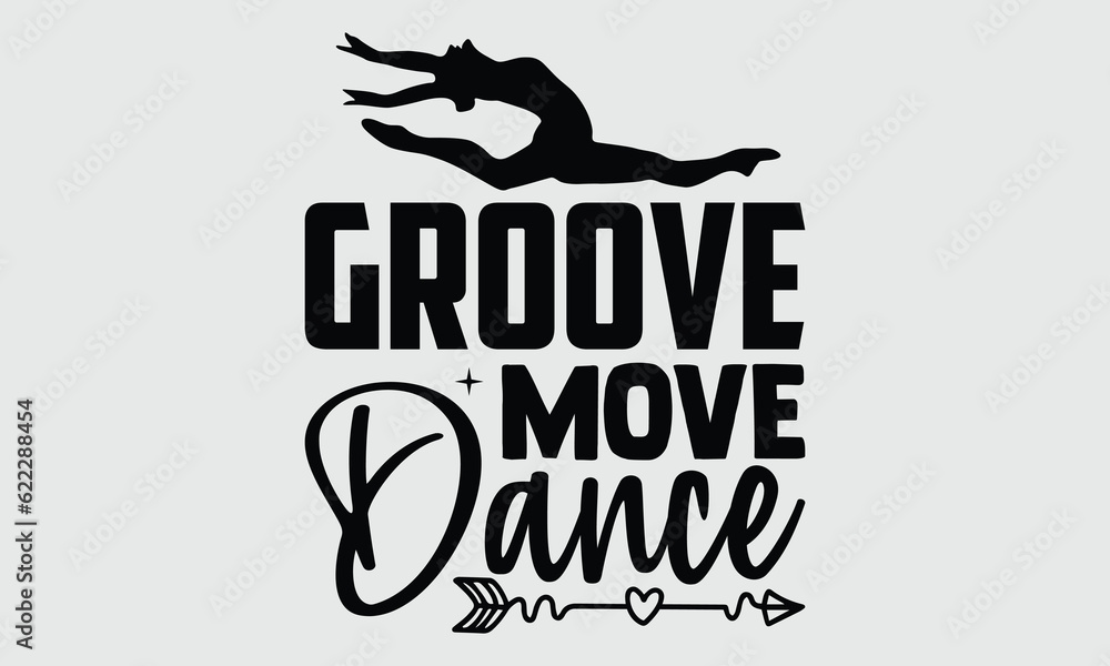 Groove Move Dance- Dance svg and t-shirt design, Hand drawn lettering ...