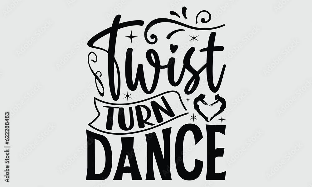 Twist Turn Dance- Dance svg and t-shirt design, typography graphic for ...