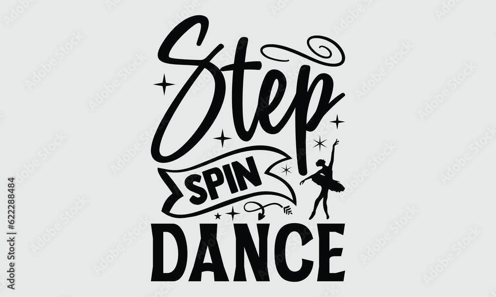 Step Spin Dance- Dance t-shirt design, Hand drawn vintage hand ...