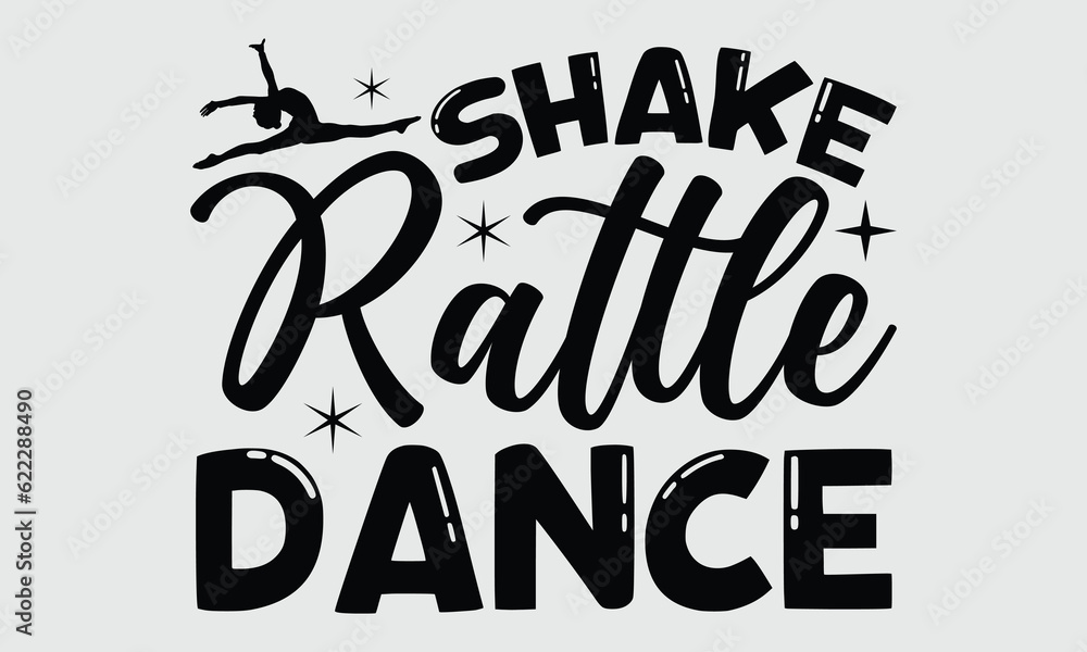 Shake Rattle Dance- Dance svg and t-shirt design, typography graphic ...