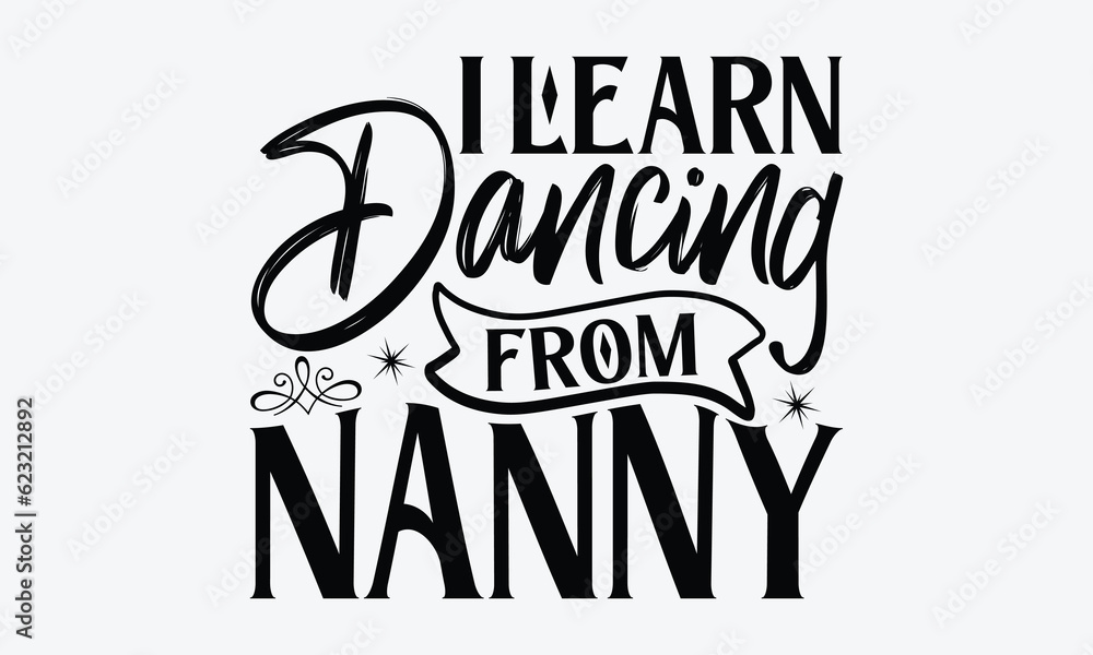 I Learn Dancing From Nanny - Dancing svg typography t-shirt design ...