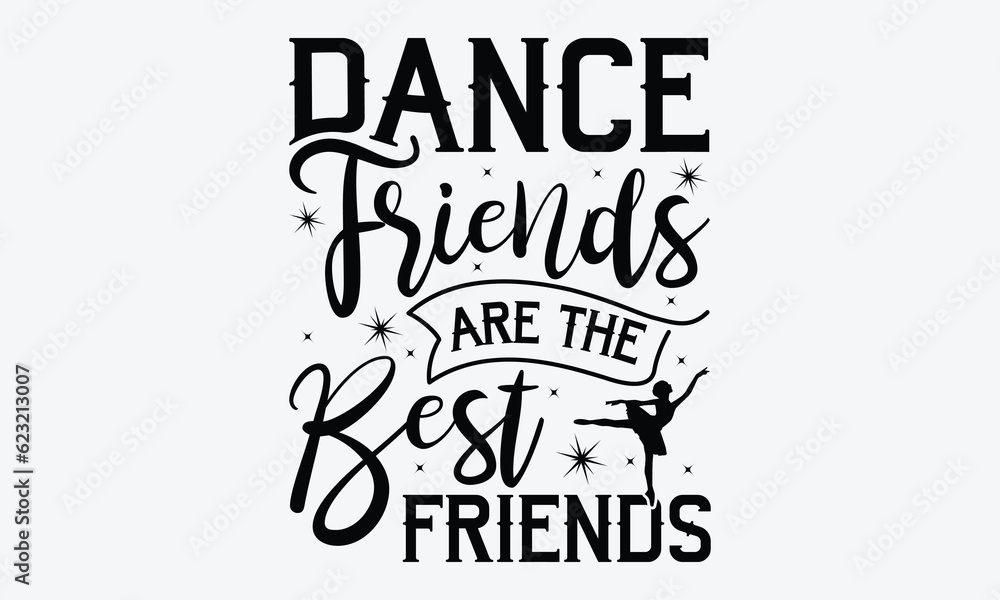 Dance Friends Are The Best Friends - Dancing svg typography t-shirt ...