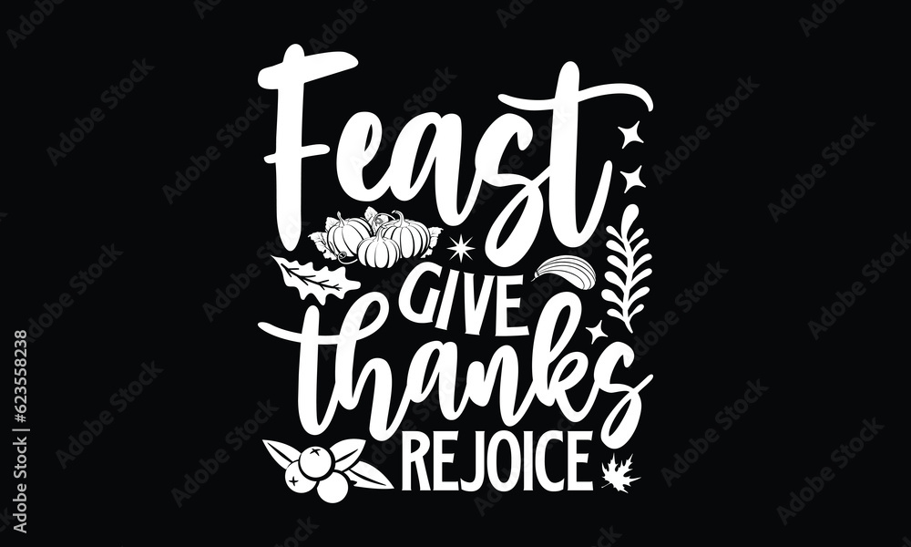 Feast give thanks rejoice- Thanksgiving T'shirt design, Hand drawn ...