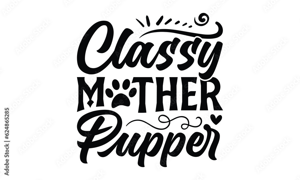 Classy Mother Pupper - Dog SVG Design, Modern calligraphy, Vector ... Classy Mother Pupper - Dog SVG Design, Modern calligraphy, Vector ...