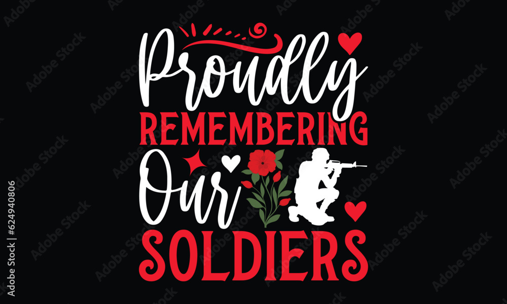 Proudly Remembering Our Soldiers - Remembrance day typography t-shirt ...
