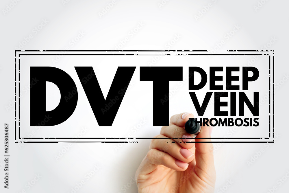 DVT Deep Vein Thrombosis - medical condition that occurs when a blood ...
