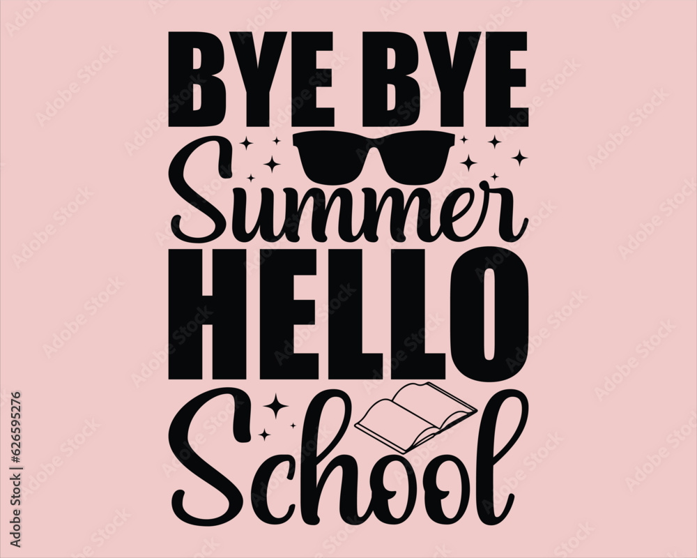 Bye Bye Summer Hello School Svg Design,Back To school Svg,Teacher svg ...