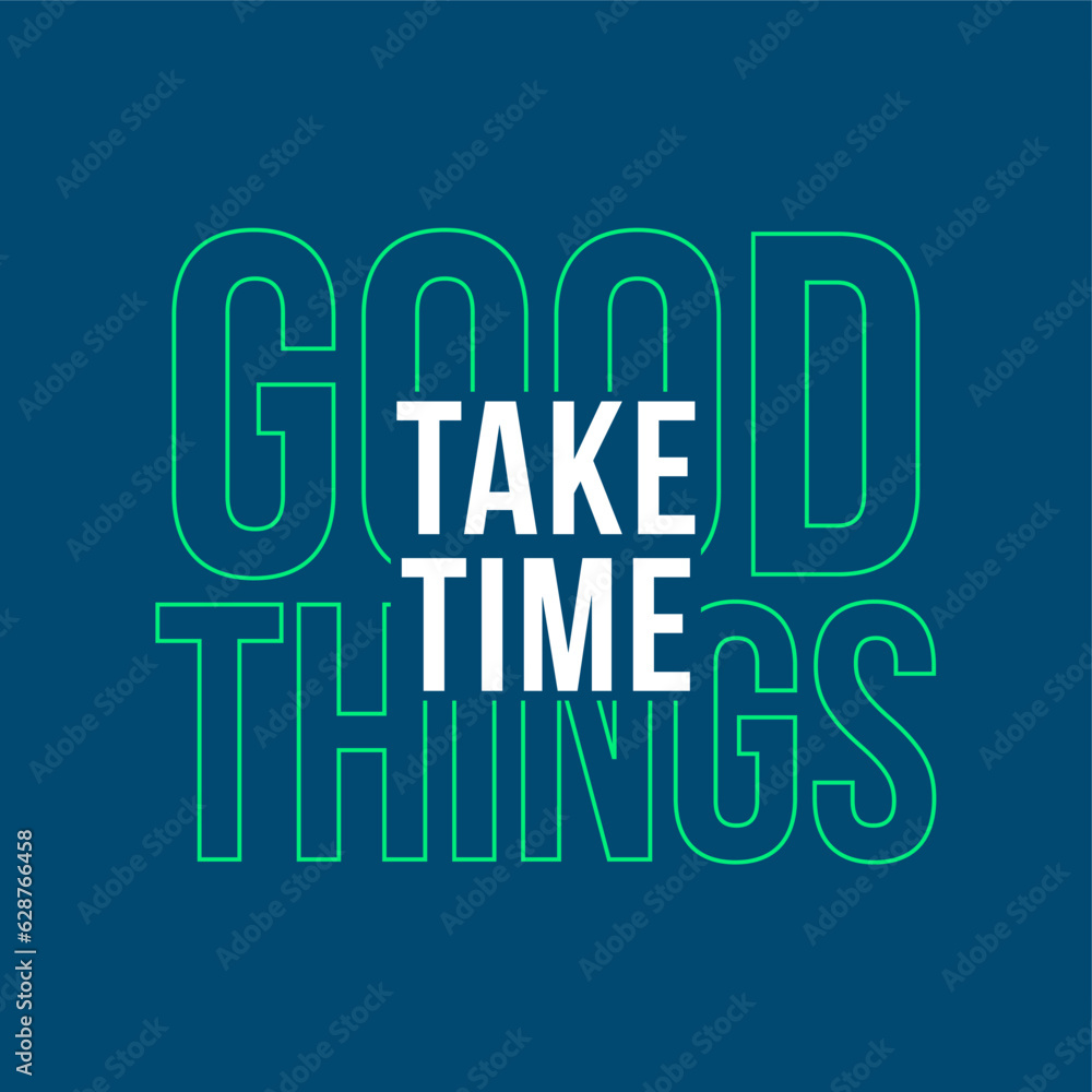Take time,good things typography slogan for t shirt printing, tee ...