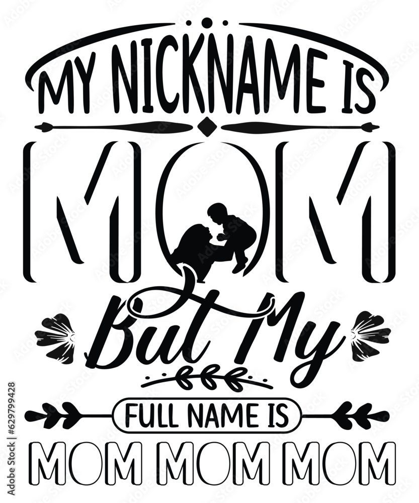 My Nick Name Is Mom But My Full Name Is Mom Happy Mother s Day Shirt
