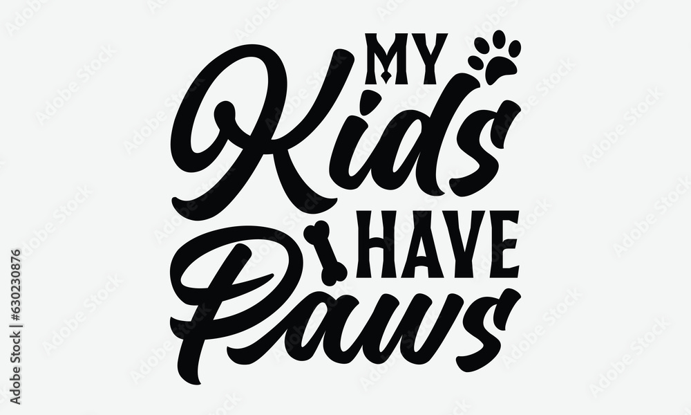 My Kids Have Paws - Dog SVG Design, Modern calligraphy, Vector ...