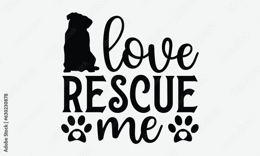 Love Rescue Me - Dog T-shirt design, Vector illustration with hand ...