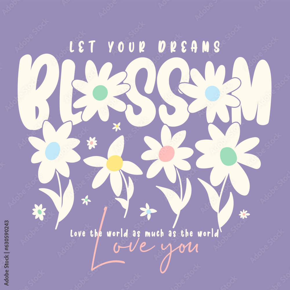 let your dreams blossom slogan text with daisy cute flowers designv ...