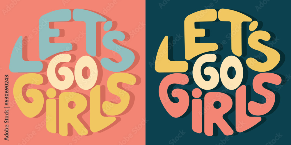 Handwritten inscription lets go girls in the form of circle. Colorful ...